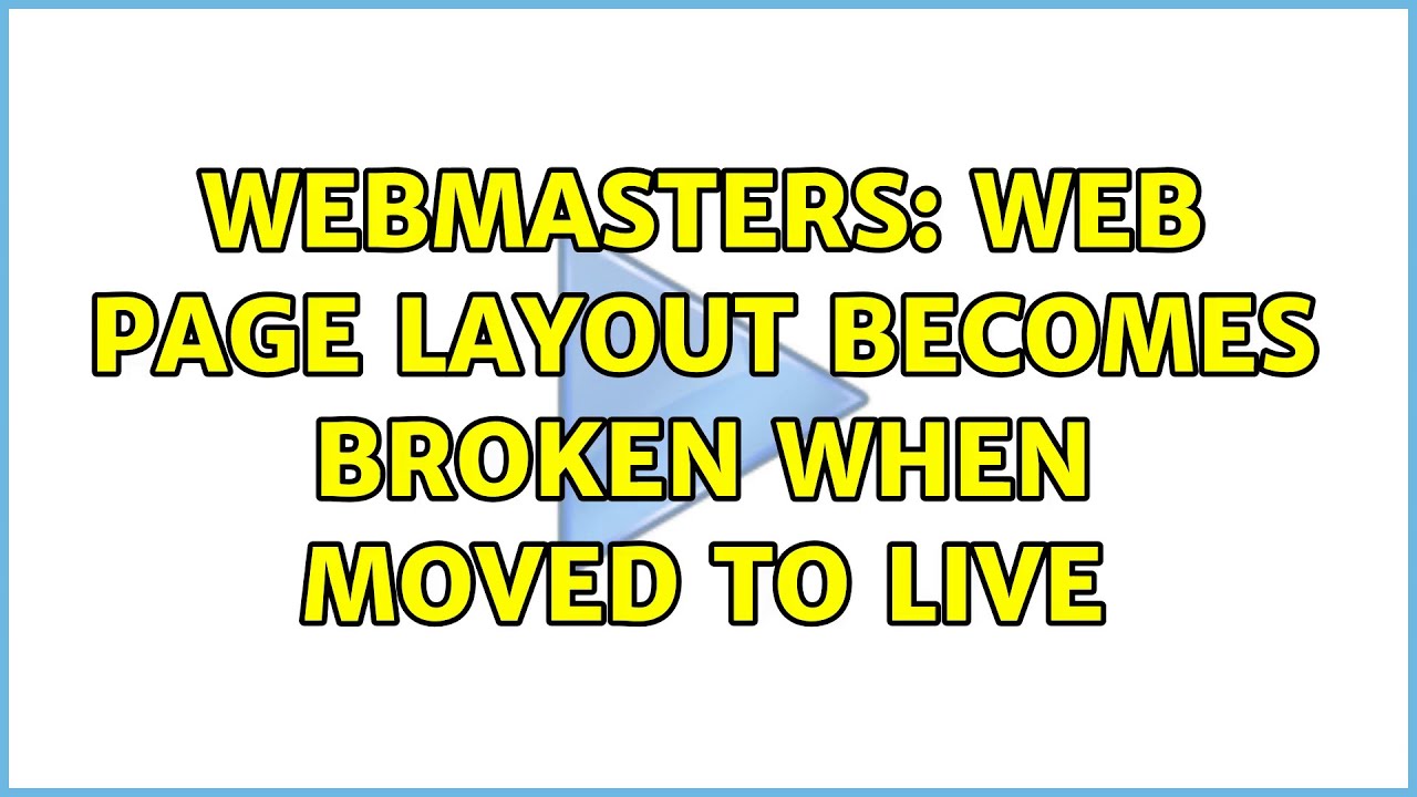 Webmasters: Web page layout becomes broken when moved to live - YouTube