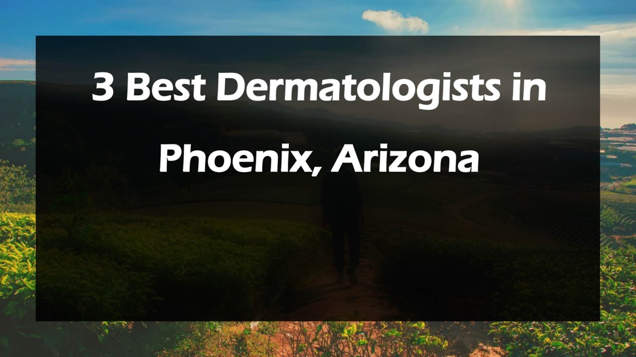 3 Best Dermatologists in Phoenix, Arizona | Skin Care Specialists - YouTube