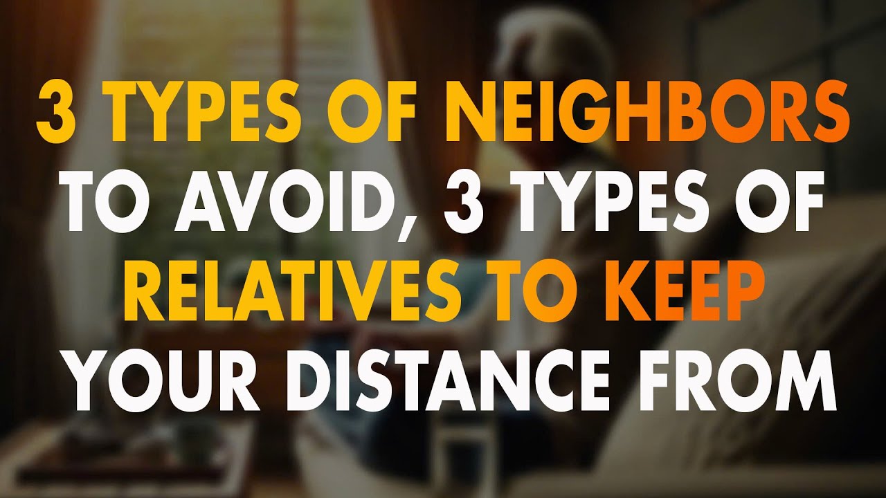 When You Grow Old: 3 Types of Neighbors to Avoid, 3 Types of Relatives ...