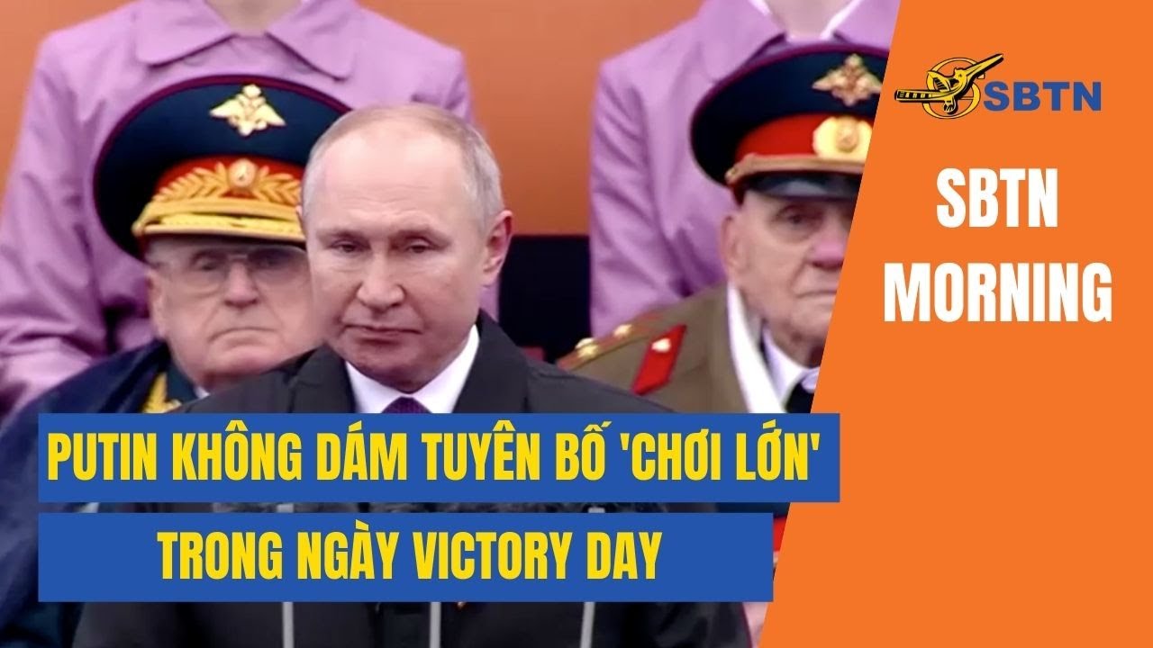 Putin không dám tuyên bố 'chơi lớn' trong ngày Victory Day | SBTN ...