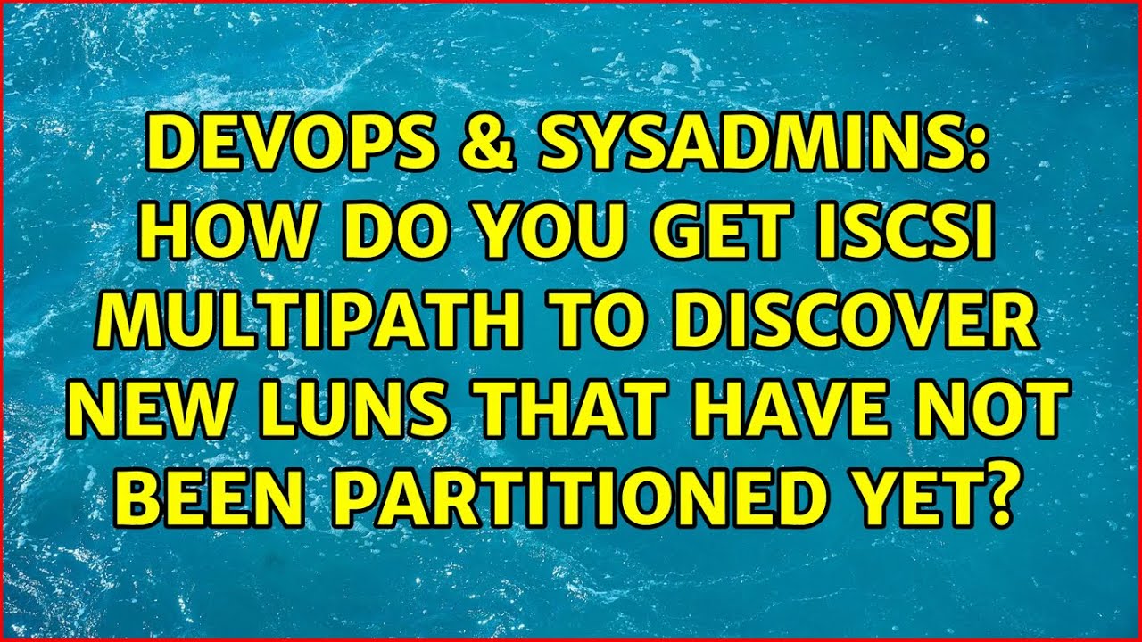 How Do You Get ISCSI Multipath To Discover New LUNs That Have Not Been how-do-you-get-iscsi-multipath-to-discover-new-luns-that-have-not-been