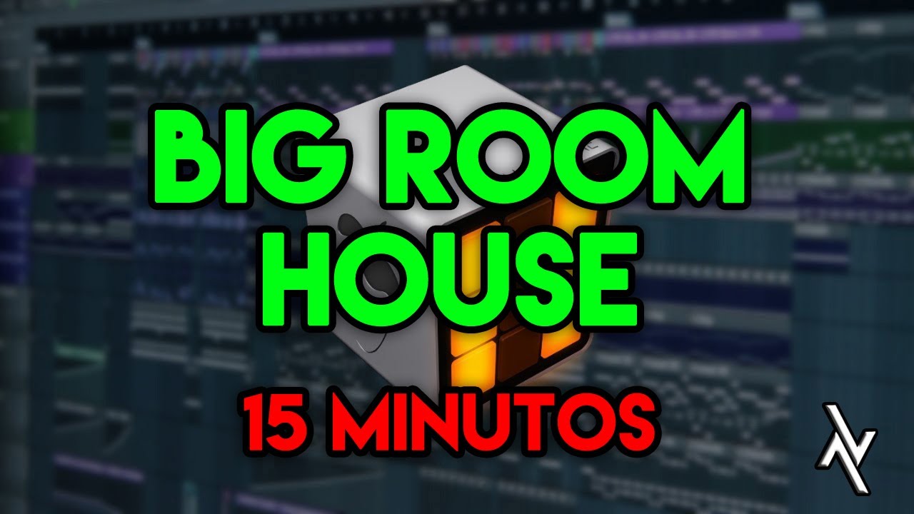 Cómo hacer BIG ROOM HOUSE en 15 MINUTOS - FL STUDIO - YouTube