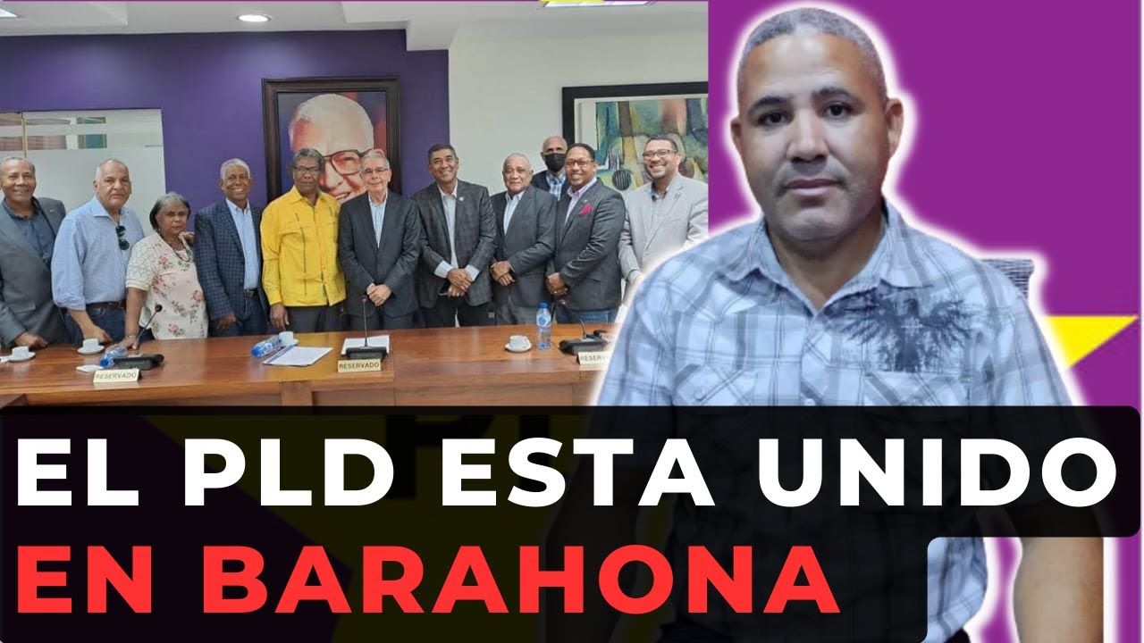 EL PLD ESTA UNIDO EN BARAHONA - YouTube