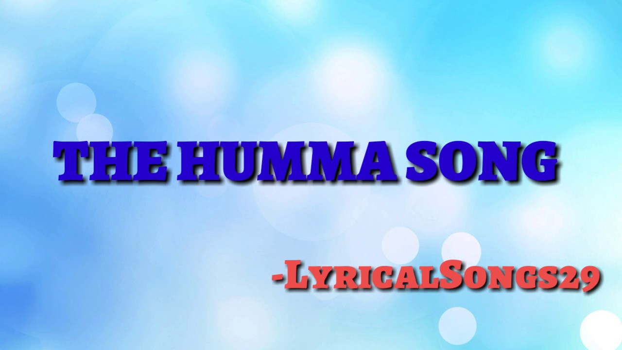 THE HUMMA SONG LYRICS - YouTube