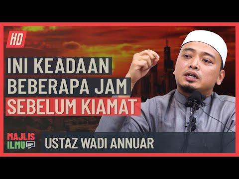 Ustaz Wadi Annuar - Ini Keadaan Beberapa Jam Sebelum Kiamat