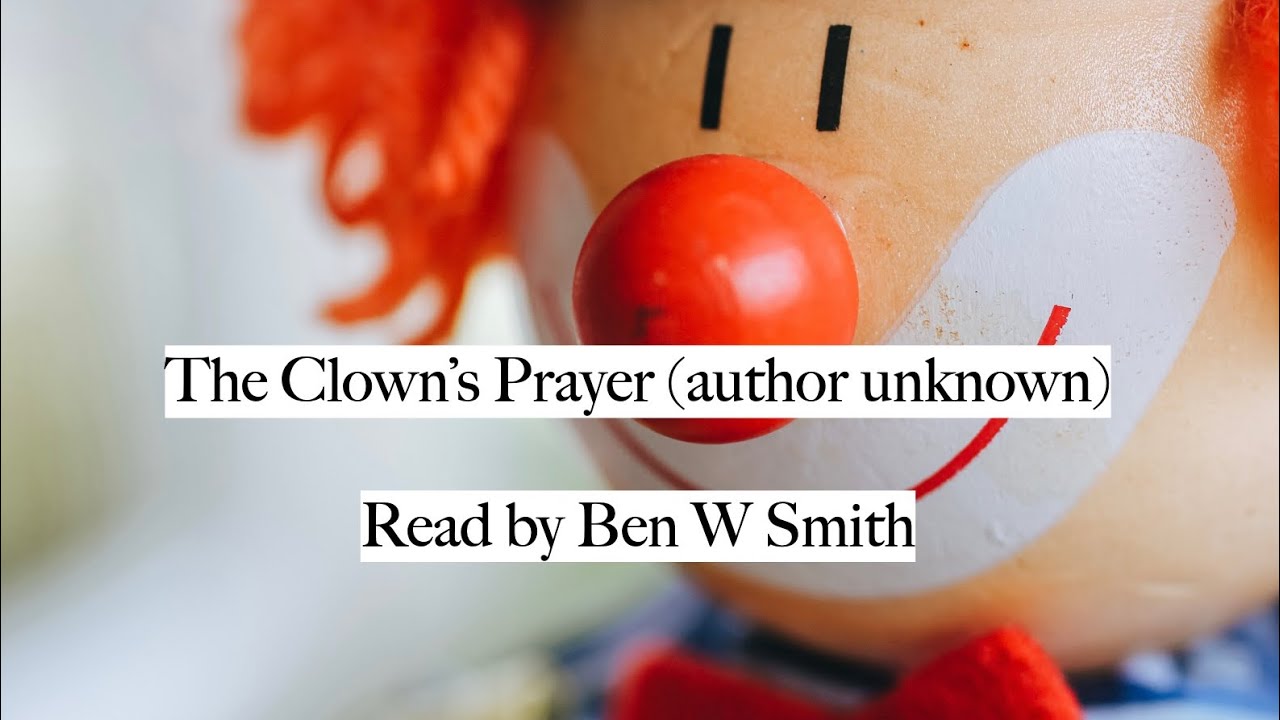 The Clown’s Prayer (author unknown) [read by Ben W Smith] - YouTube