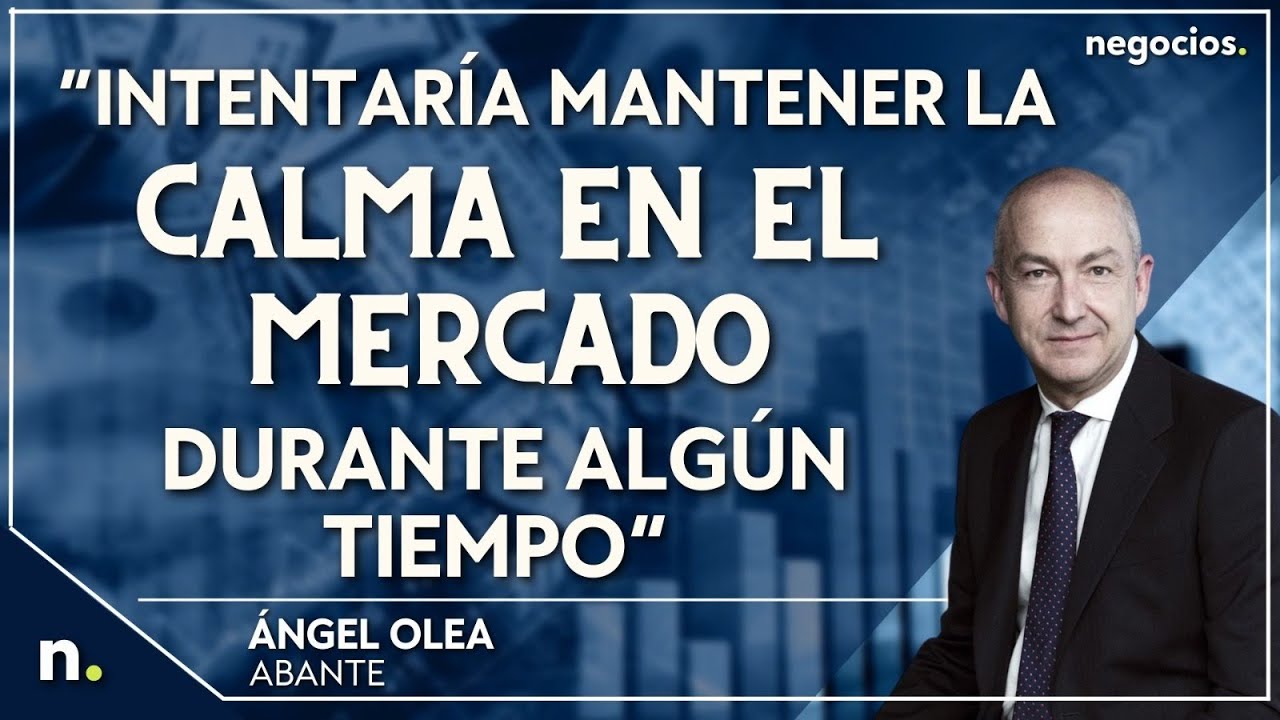 “Intentaría mantener la calma en el mercado durante algún tiempo ...