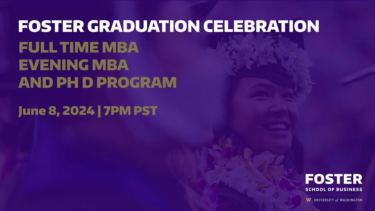 2024 Foster Full Time MBA, Evening MBA, and P.h. D Graduation ...