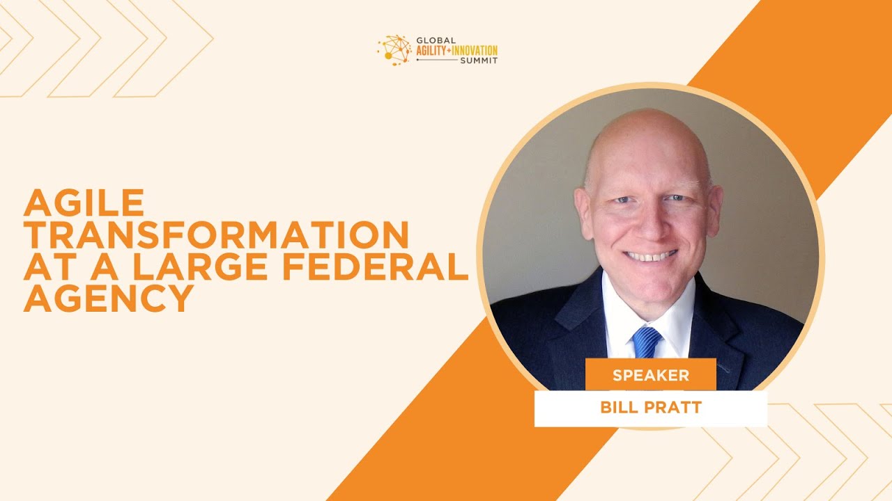 Agile Transformation at a Large Federal Agency with Bill Pratt - YouTube