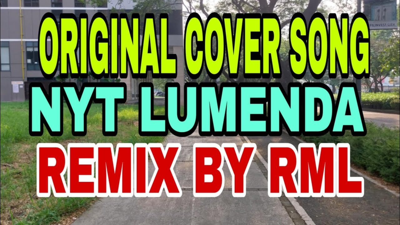 🇵🇭 NEW ORIGINAL COVER SONG💥NYT LUMENDA💥REMIX BY RML - YouTube