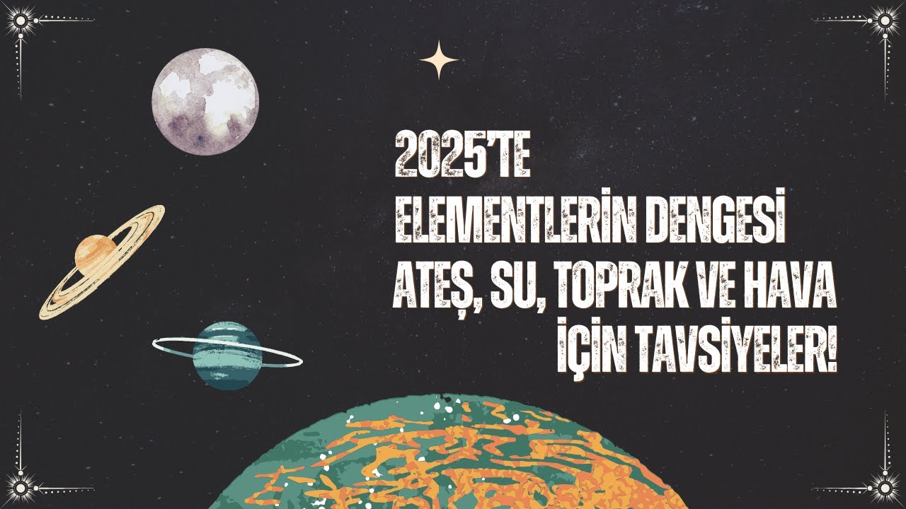 2025 Yılı: Ateş, Su, Toprak ve Hava Element Gruplarına Göre Yorumlar! - YouTube