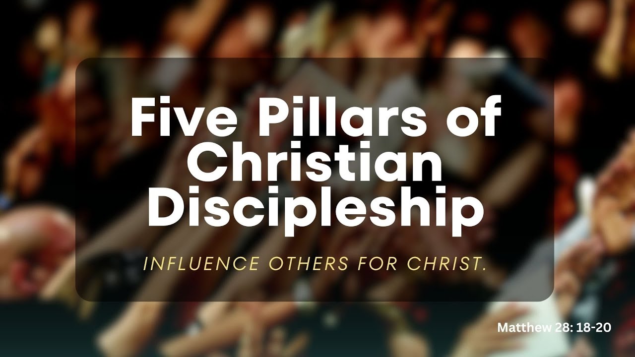 5 Pillars of Christian Discipleship | Influence Others for Christ - YouTube