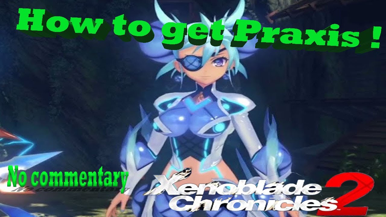 How to get Praxis - Xenoblade Chronicles 2 - YouTube