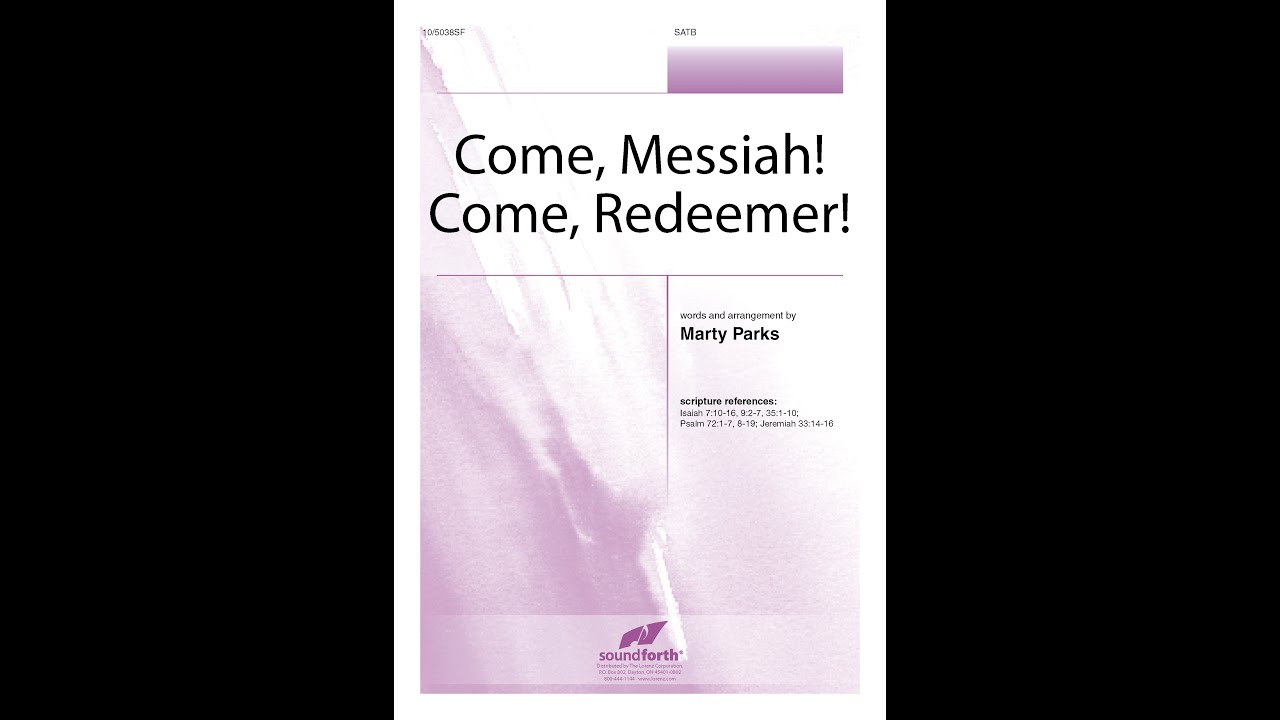 Come, Messiah! Come, Redeemer! (SATB) - Marty Parks - YouTube