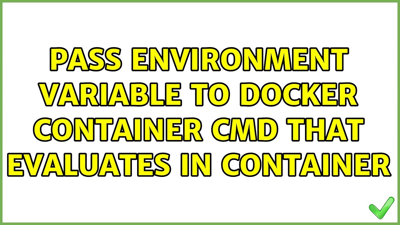 Pass Environment Variable To Docker Container CMD That Evaluates In Pass Environment Variable To Docker Container CMD That Evaluates In