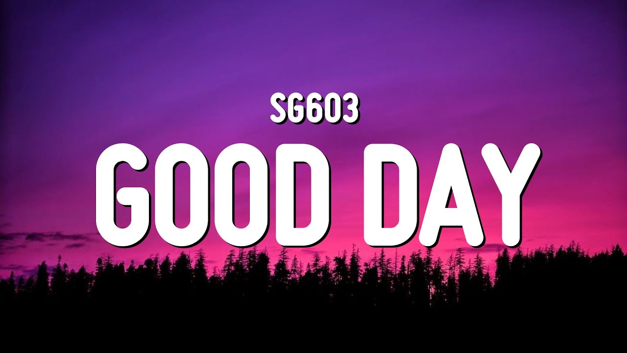 Sg603 - Good Day (Lyrics) - YouTube