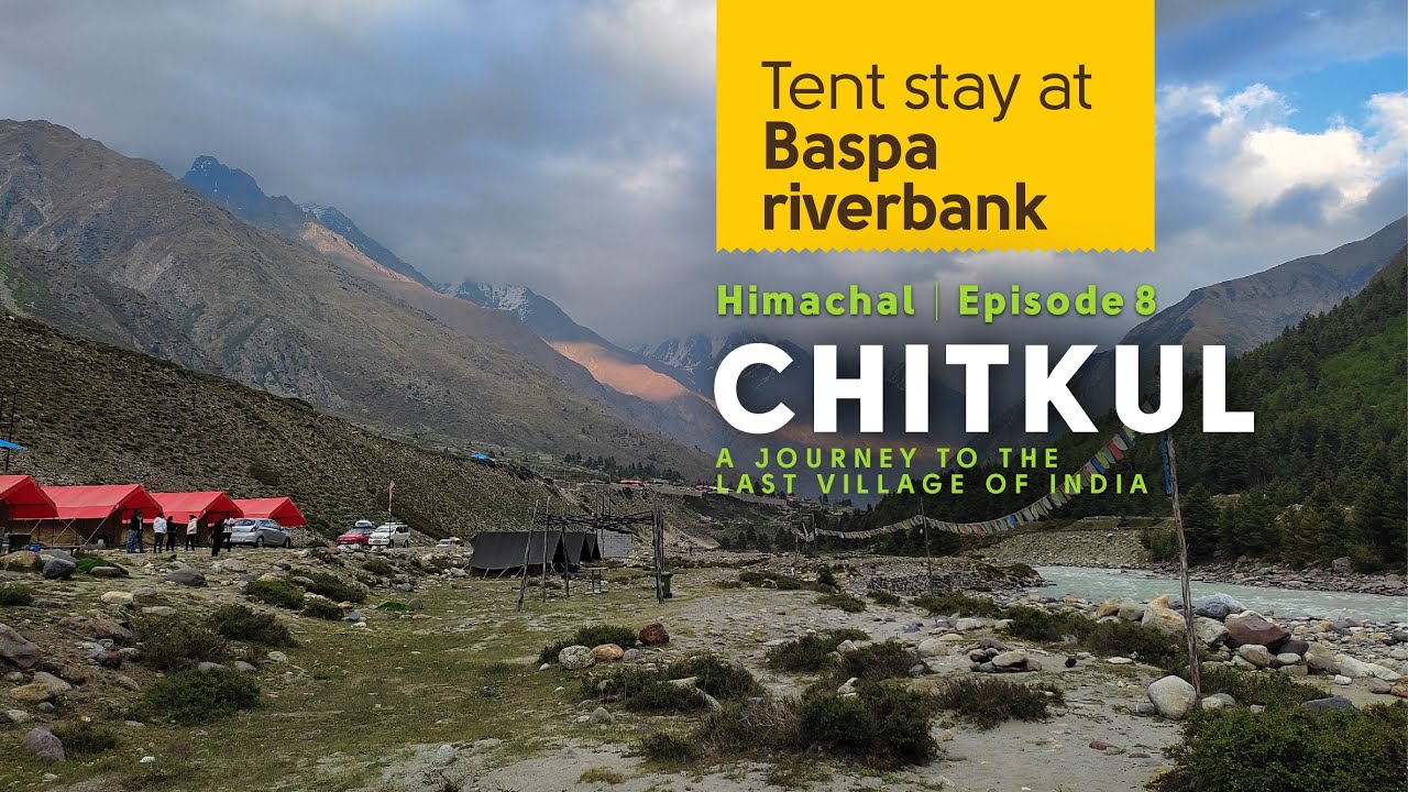 Tent stay at Baspa riverbank | CHITKUL | The last village of India ...