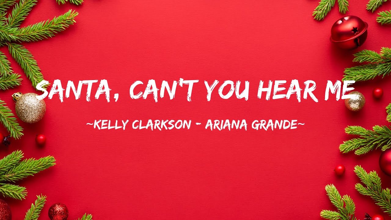 Kelly Clarkson & Ariana Grande - Santa, Can't You Hear Me (Lyrics ...