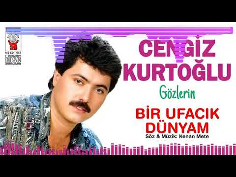 CENGİZ KURTOĞLU BİR UFACIK DÜNYAM VARDI 