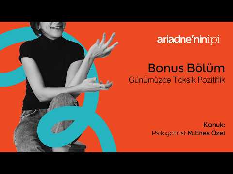 Günümüzde Toksik Pozitiflik  | Konuk: Psikiyatrist M. Enes Özel
