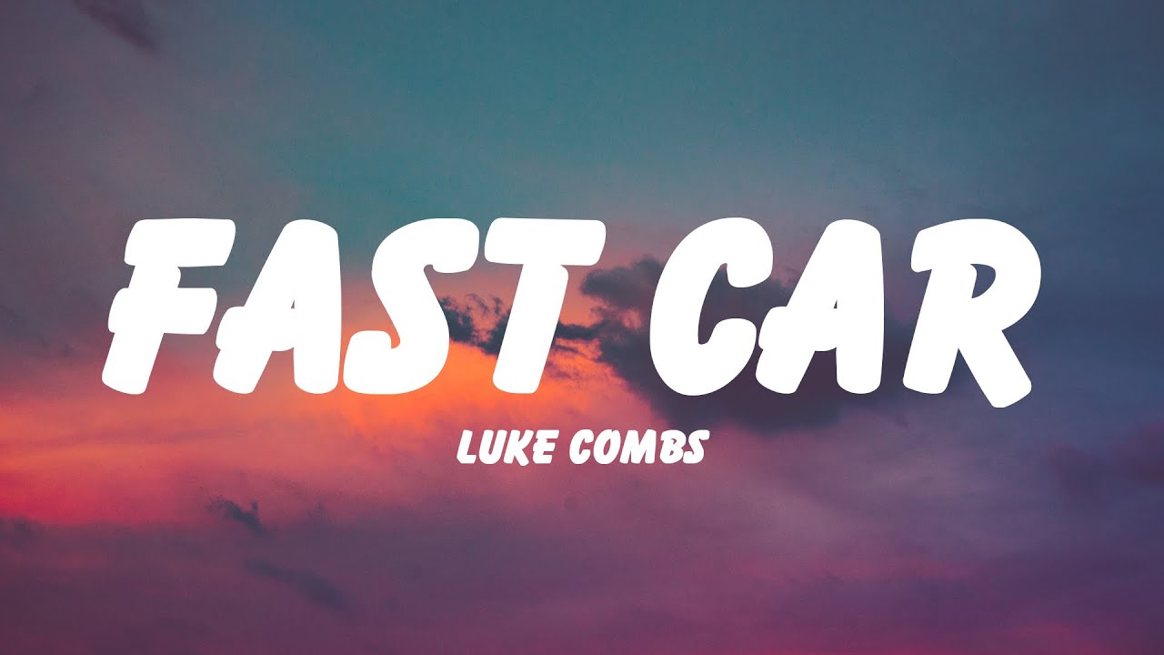 Luke Combs - Fast Car (Lyrics) - YouTube