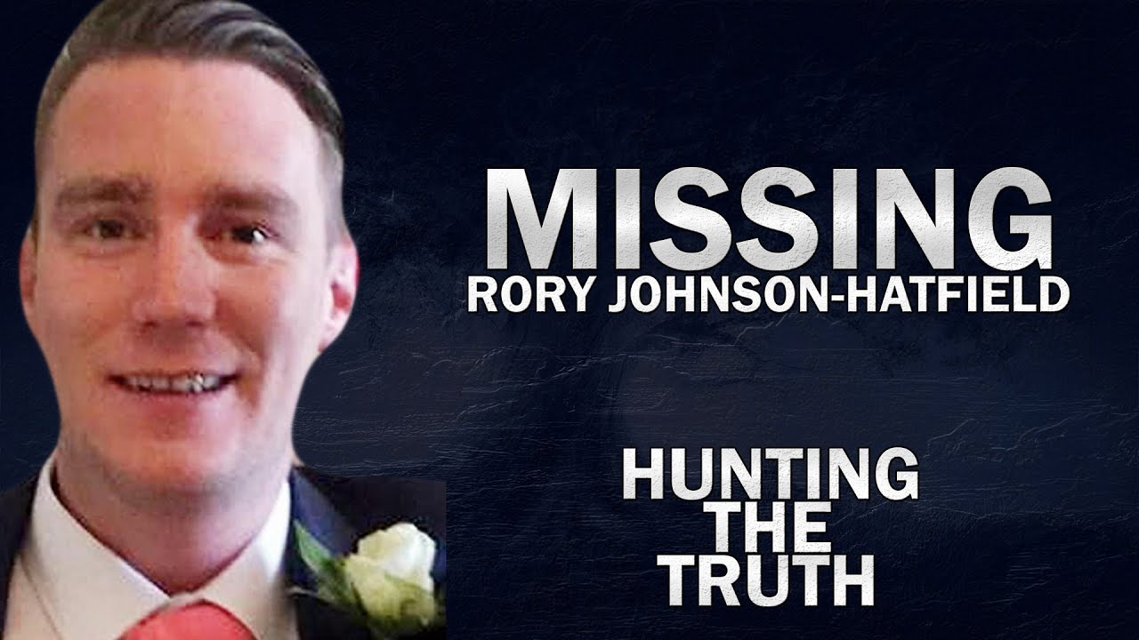 RORY JOHNSON-HATFIELD - MISSING - HUNTING THE TRUTH - YouTube