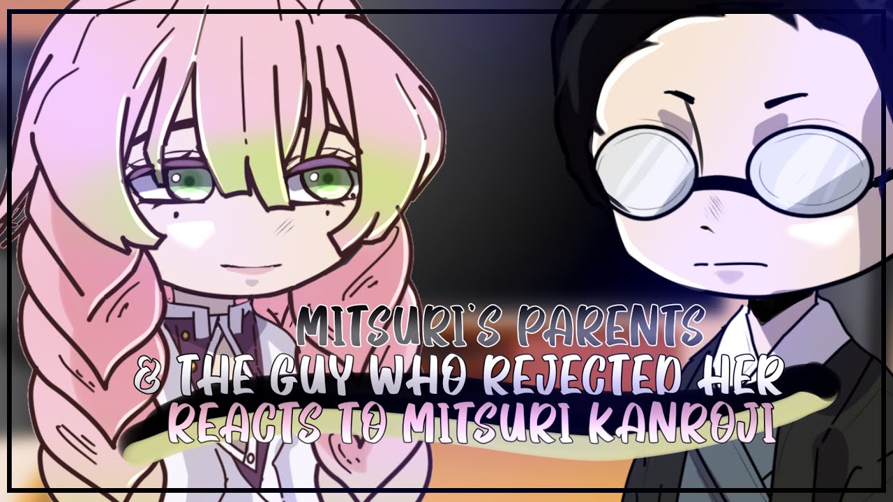 MITSURI’S Parents + The Guy Who Rejected Her Reacts to Her | Demon ...