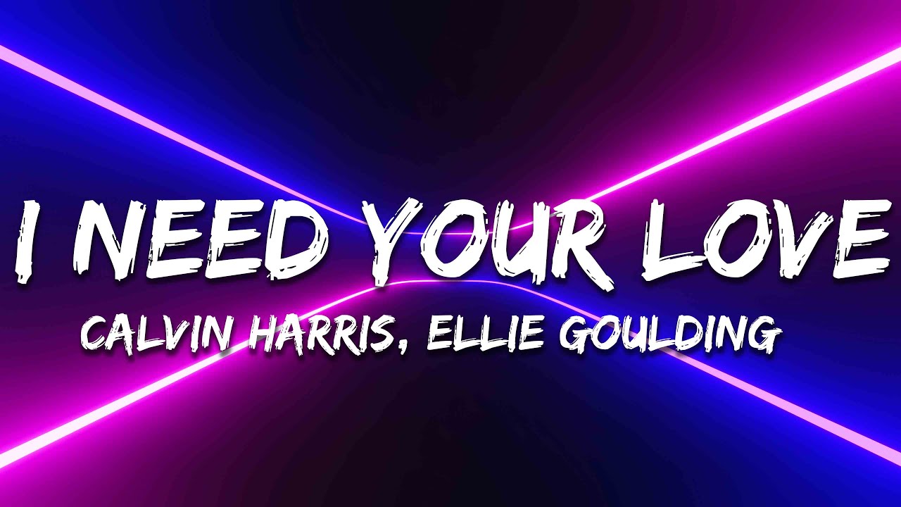 Calvin Harris, Ellie Goulding - I Need Your Love (Lyrics) - YouTube