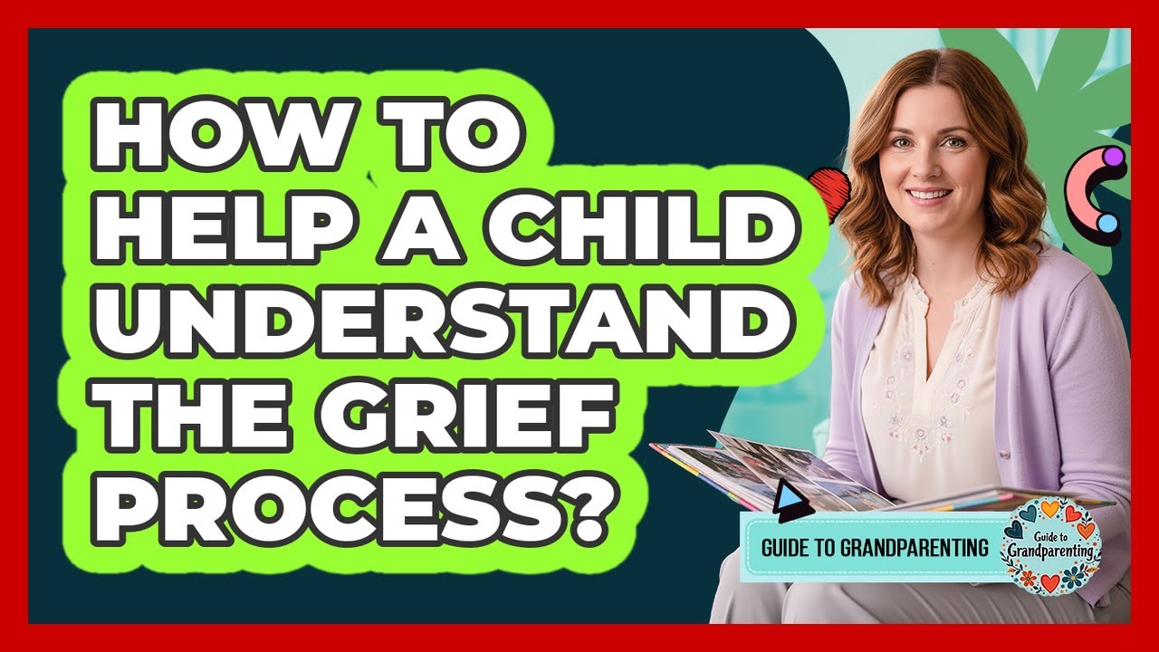 How To Help A Child Understand The Grief Process? - YouTube