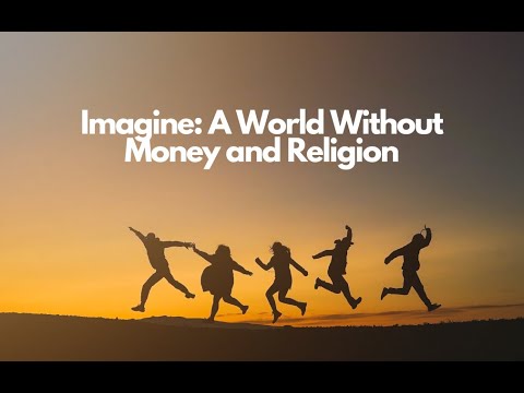 Imagine: A World Without Money and Religion - YouTube