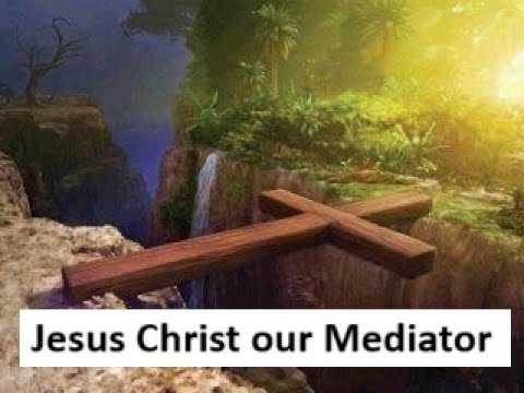 Jesus Christ our Mediator - YouTube