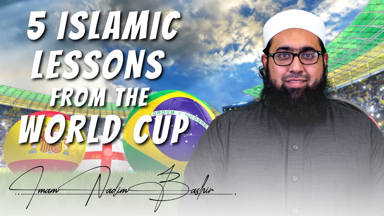 5 Islamic Lessons From the World Cup | Imam Nadim Bashir - YouTube