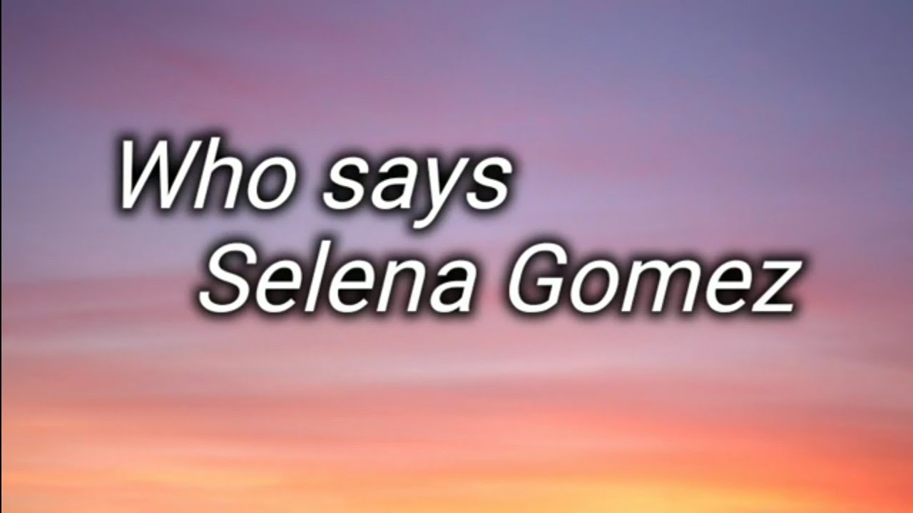 Selena Gomez - Who Says (Lyrics) Il💞💎 - YouTube