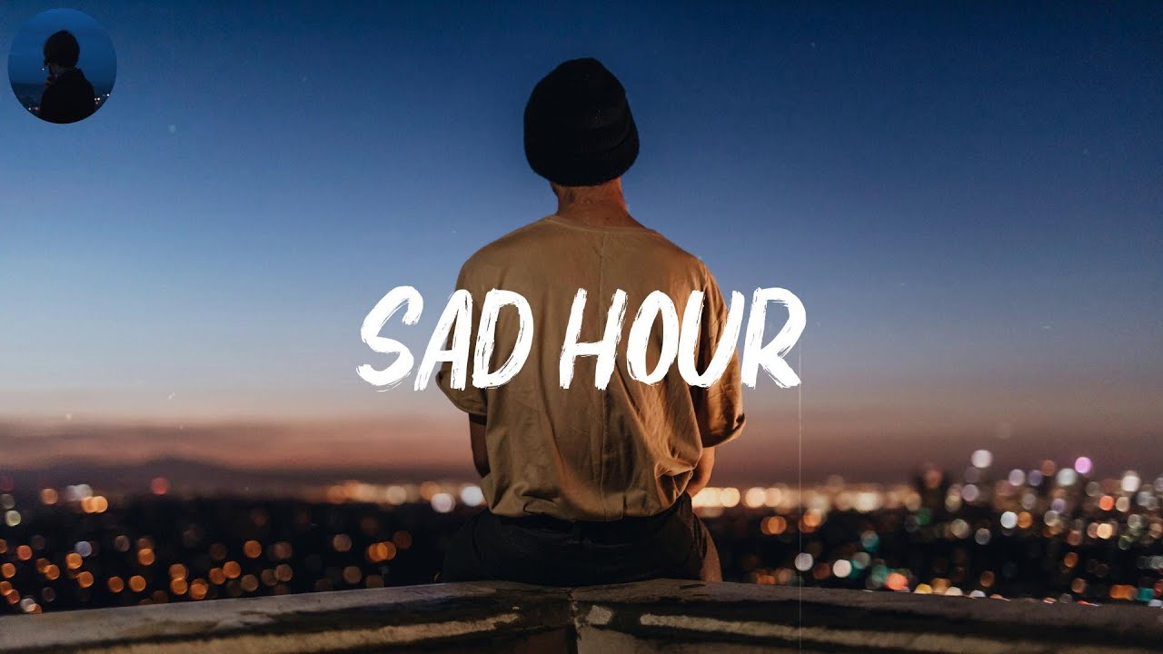 sad hour - songs that make u vibe - YouTube