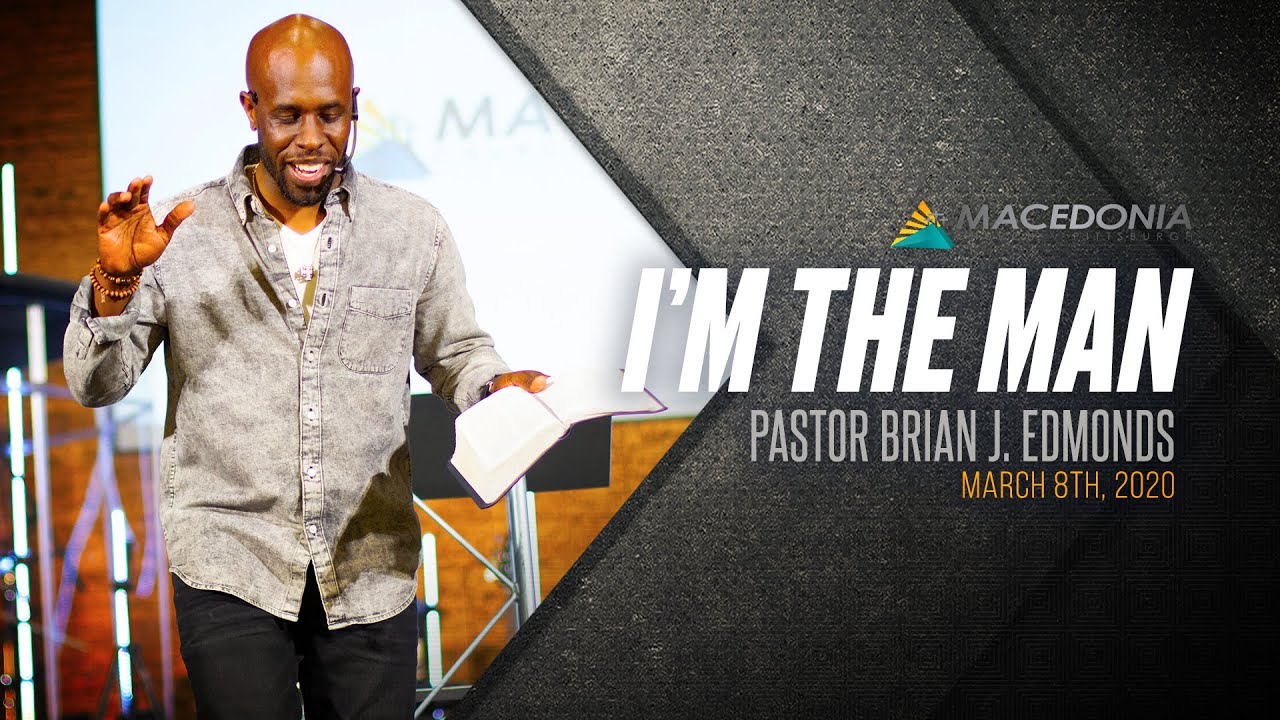 I'm The Man (March 8th, 2020) - Pastor Brian J. Edmonds - YouTube
