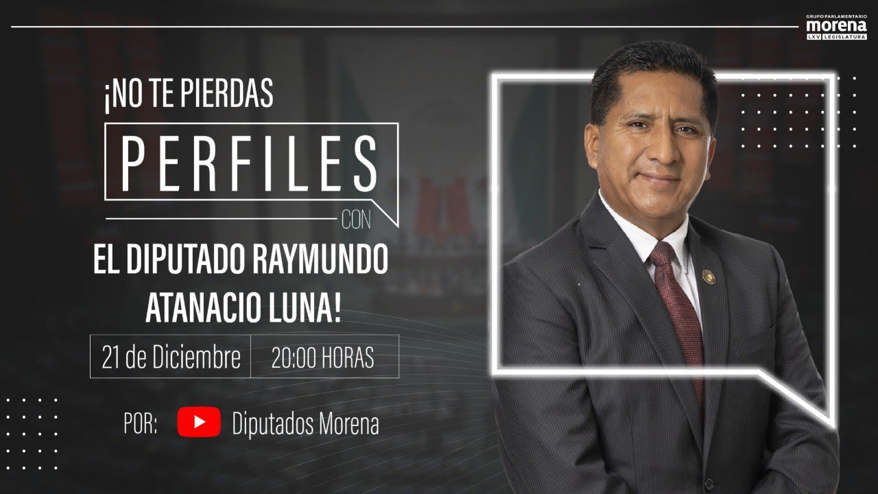 #Perfiles | El poder es para atender al pueblo: Raymundo Atanacio Luna - YouTube