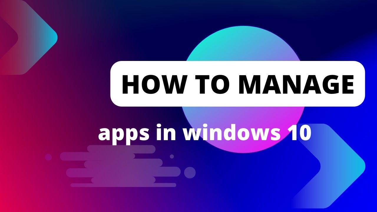 HOW TO MANAGE APPS IN WINDOWS 10 - YouTube