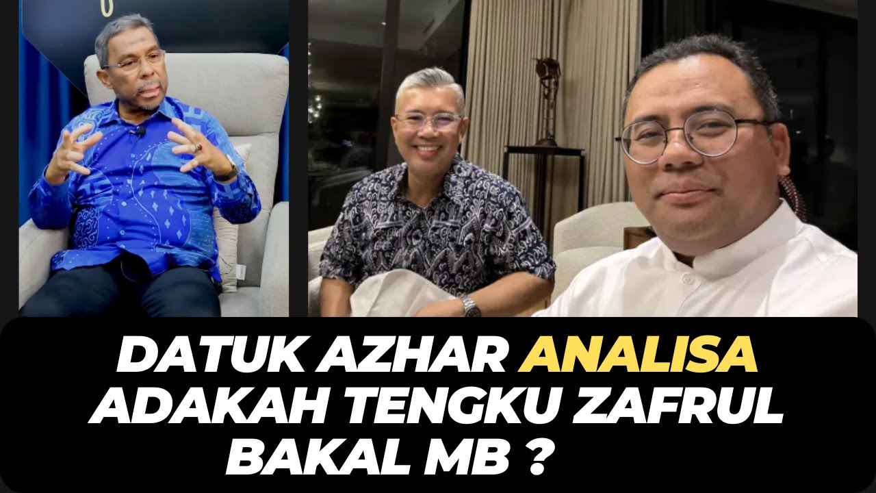 DATUK AZHAR ANALISA ADAKAH TENGKU ZAFRUL BAKAL MB ? - YouTube