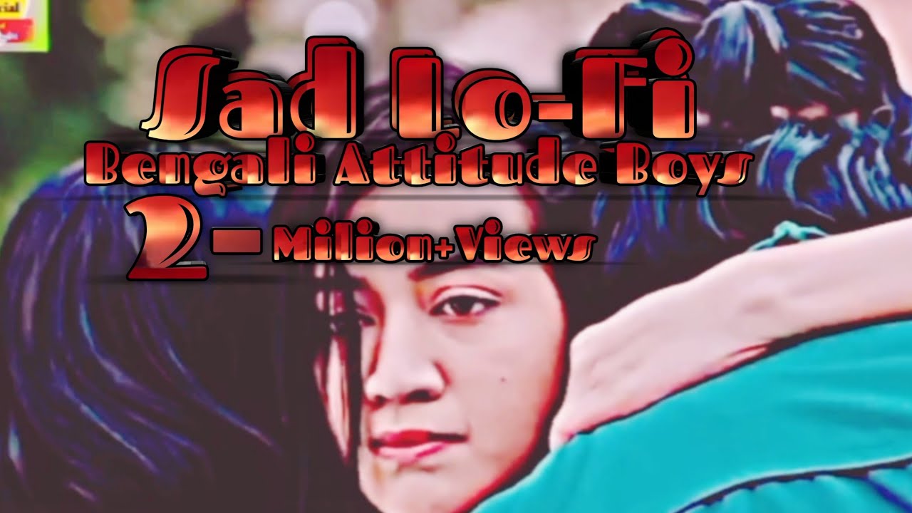 Sad Boys Attitude Natok!Sad Lo-Fi|Bangali Attitude Boys 2-Milion! Views Over Sad!! - YouTube