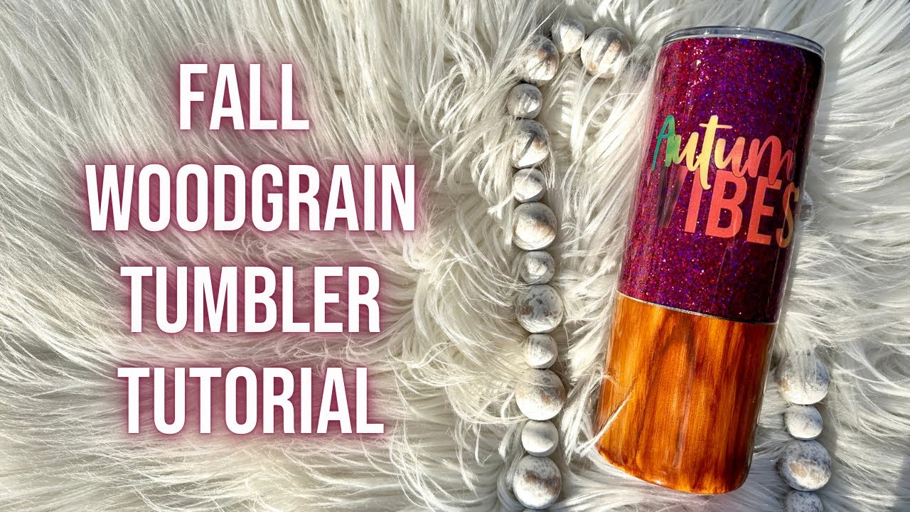 Fall Woodgrain Tumbler Tutorial - YouTube