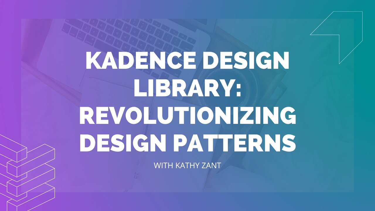 Kadence Design Library: Revolutionizing Design Patterns - YouTube