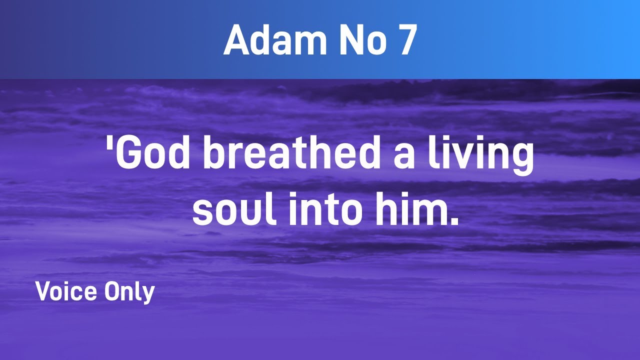 Adam No 7. 'God breathed a living soul into him. - YouTube