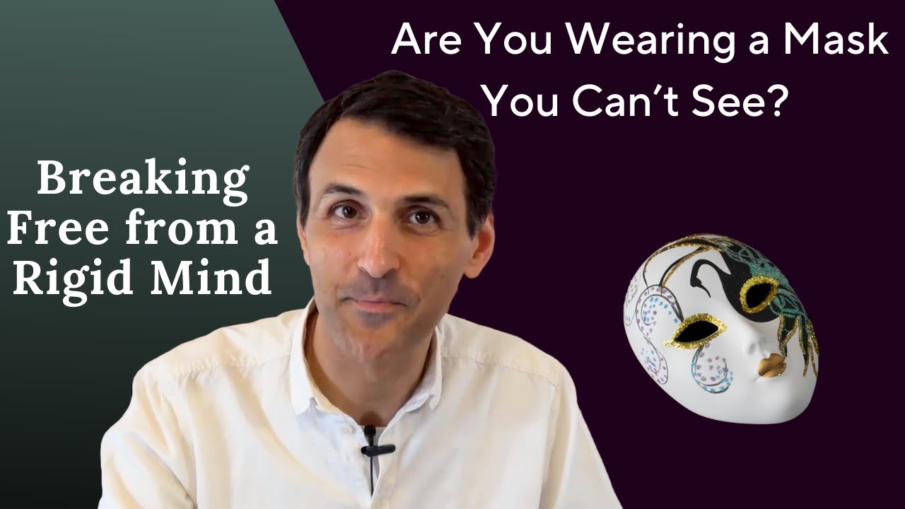 Are You Wearing a Mask You Can’t See? Breaking Free from a Rigid Mind ...