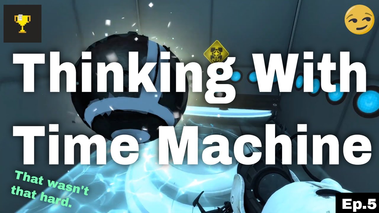 Thinking With Time Machine: A Portal 2 Mod | Lets Play - Ep.5 | A blind Play-through. - YouTube