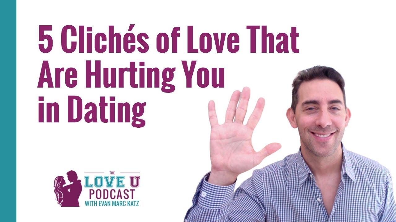 5 Clichés of Love That Are Hurting You in Dating - YouTube