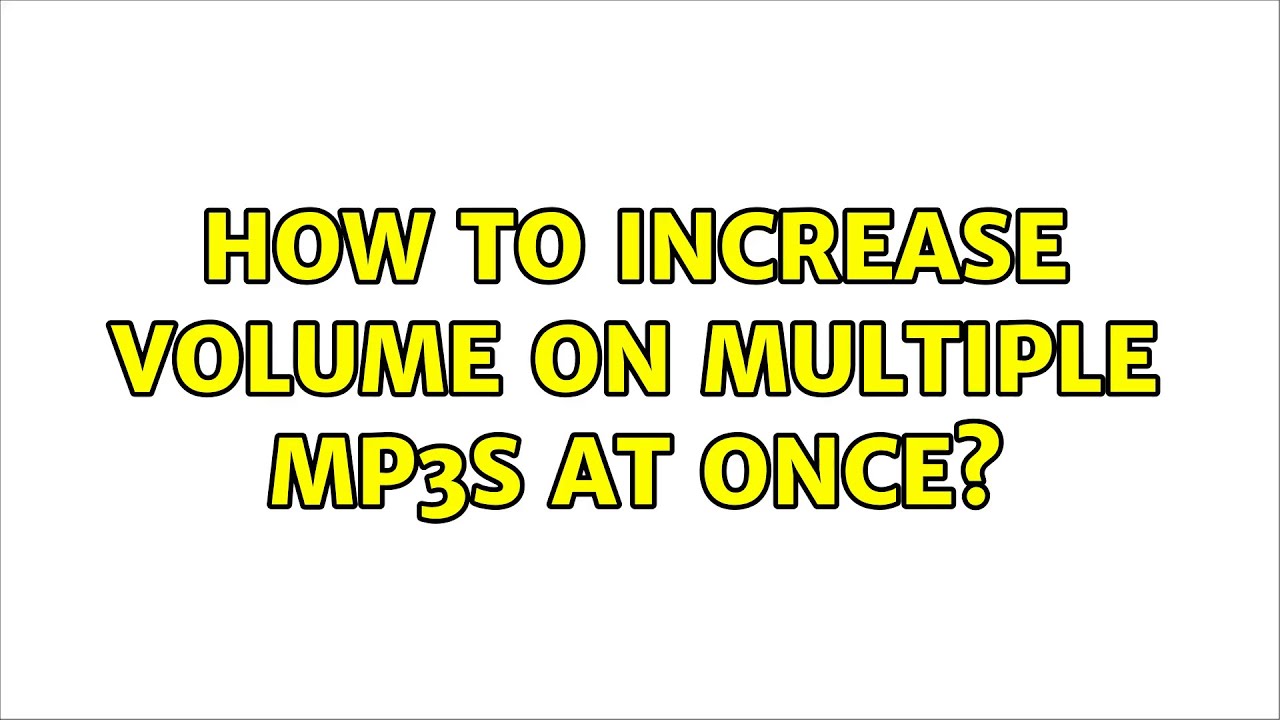How to increase volume on multiple MP3s at once? - YouTube