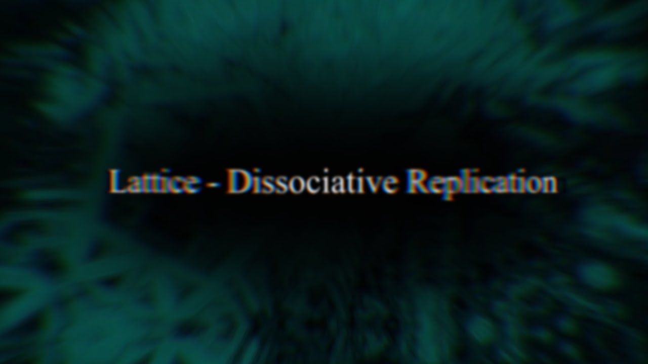 Lattice - Dissociative Replication - YouTube