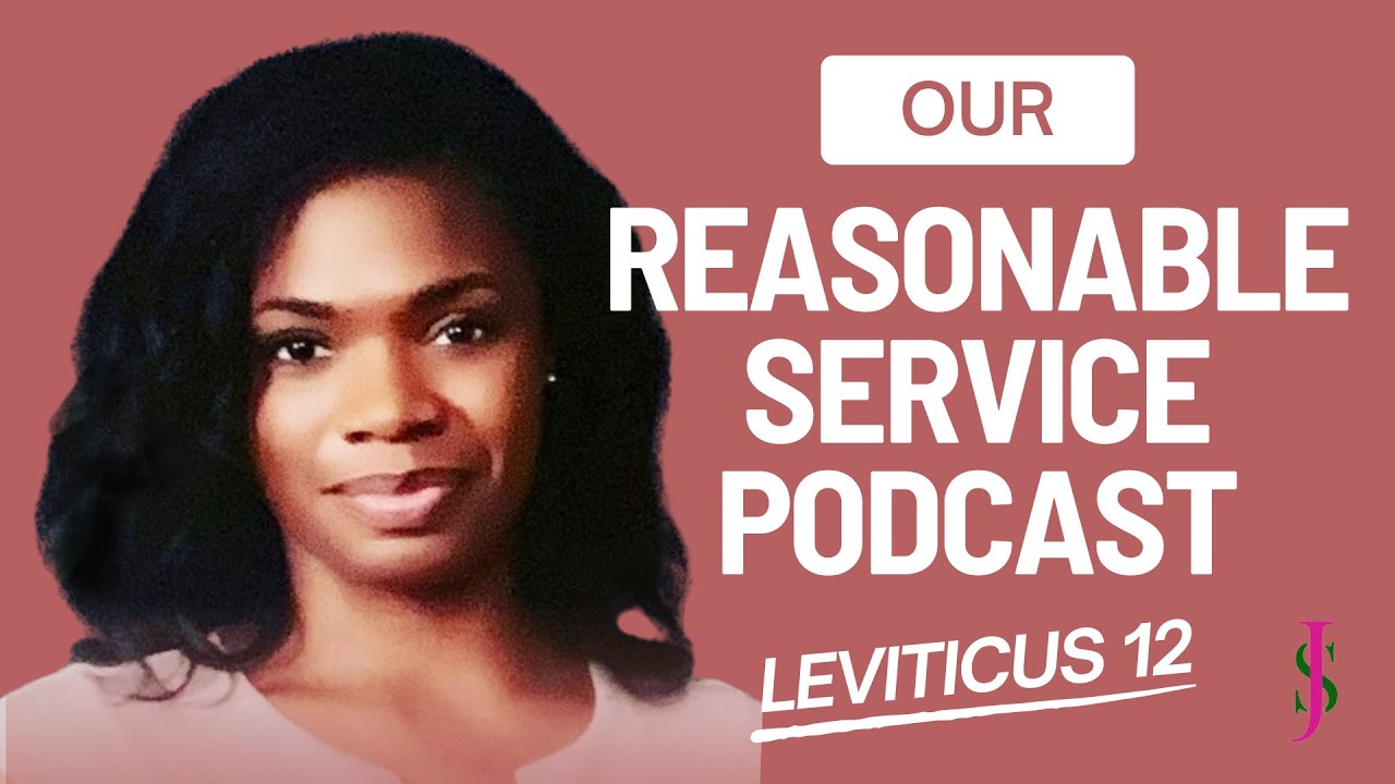 Our Reasonable Service Podcast: Leviticus 12 - YouTube