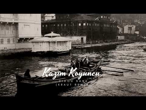 Kazim Koyuncu - Didou Nana (Kraut Remix)