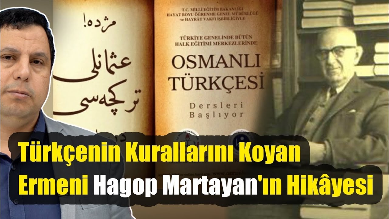 Türkçenin Kurallarını Koyan Ermeni Hagop Martayan'ın Hikâyesi - YouTube